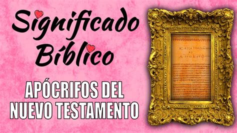 Apócrifos del nuevo testamento Significado Bíblico Qué Significa