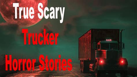 True Scary Trucker Horror Stories Youtube