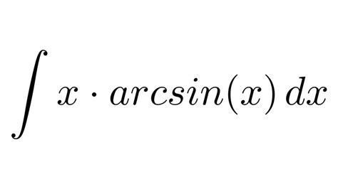 integral of x arcsin x by parts substitution youtube