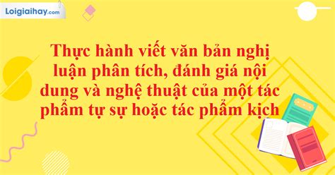 Thực hành viết văn bản nghị luận phân tích đánh giá nội dung và nghệ