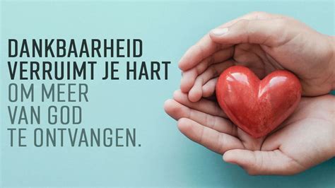 Dankbaarheid Verruimt Je Hart Om Meer Van God Te Ontvangen