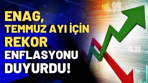 Son Dak Ka Enag Temmuz Ay Rekor Enflasyon Oran N A Klad