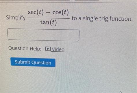 solved simplify tan t sec t −cos t to a single trig