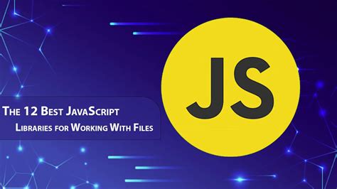 the 12 best javascript libraries for working with files