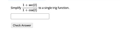 solved simplify 1 sec t 1 cos t to a single trig