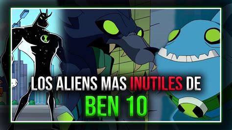 Los ALIENS más INUTILES de BEN 10 YouTube