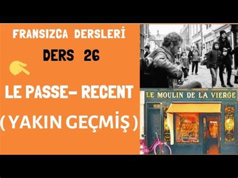 Frans Zca Dersleri Le Pass Recent Yak N Ge Mi Zaman