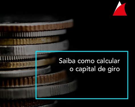 Saiba Como Calcular O Capital De Giro