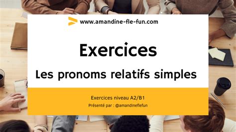 Exercices Les Pronoms Relatifs Simples A Exercices Et Quiz