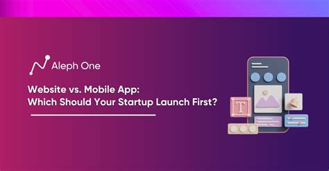 Website Vs Mobile App Which Should Your Startup Launch First Aleph One