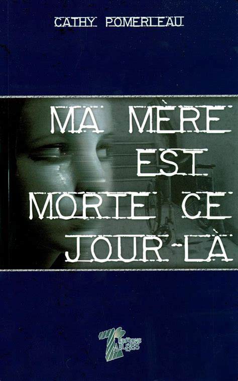 Ma M Re Est Morte Ce Jour L Ma Mere Est Morte Ce Jour La Pomerleau