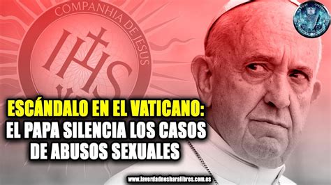 ESCÁNDALO EN EL VATICANO EL PAPA SILENCIA LOS CASOS DE ABUSOS SEXUALES