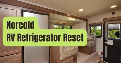 Steps To Reset A Norcold Refrigerator In Sec Rving Beginner