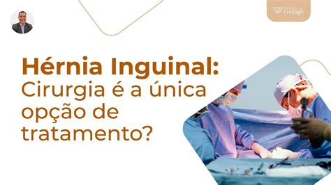 Hérnia Inguinal Cirurgia é a única opção de tratamento Dr Wilson