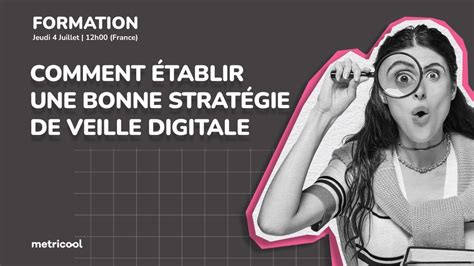 FORMATION Comment établir une bonne stratégie de veille digitale