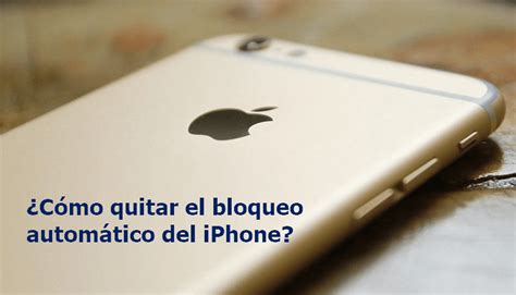 C Mo Quitar El Bloqueo Autom Tico Del Iphone