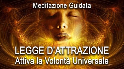 Meditazione Guidata Attiva la Volontà Universale Legge d Attrazione