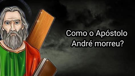 Como O Ap Stolo Andr Morreu Youtube