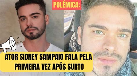 Pol Mica Ator Sidney Sampaio Fala Pela Primeira Vez Ap S Surto Youtube