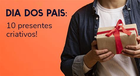 Dia Dos Pais 10 Ideias Criativas De Presentes Fabenne