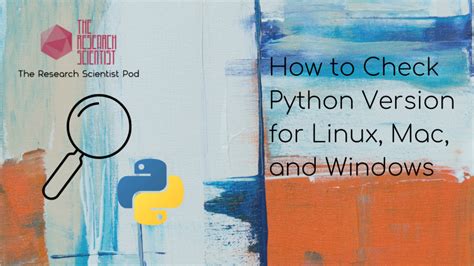 How To Check Python Version For Linux Mac And Windows The Research Scientist Pod