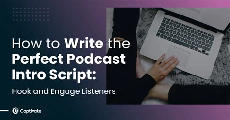 How To Write The Perfect Podcast Intro Script Captivate