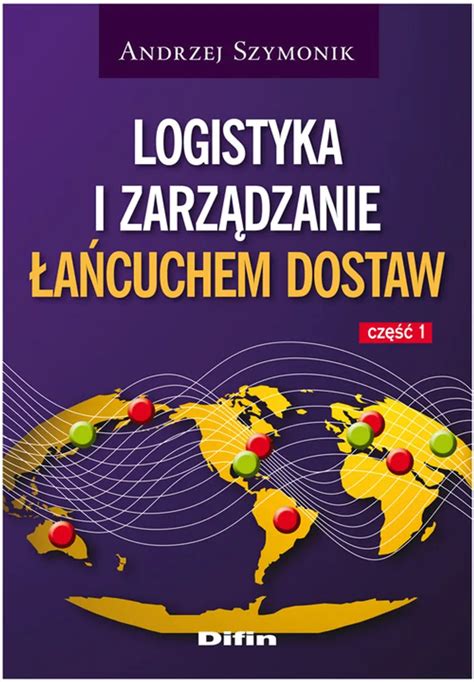 Logistyka i zarządzanie łańcuchem dostaw część 1 Andrzej Szymonik