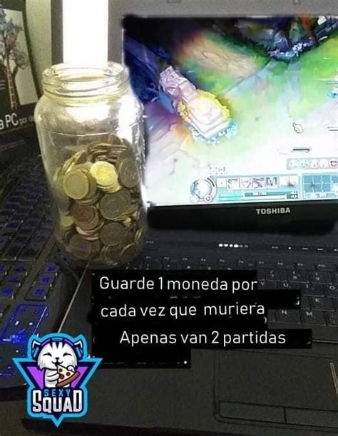 Si Juega Lol Que Lo Gaste En Ponerla Meme By Concha Puta Memedroid