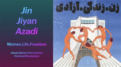 Jin Jiyan Azadi Visual Diaries Of The Iranian Feminist Revolution At