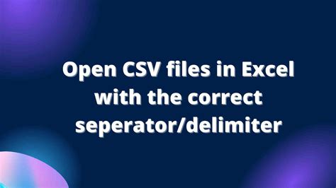 Open CSV Files In Excel With The Correct Seperator Delimiter
