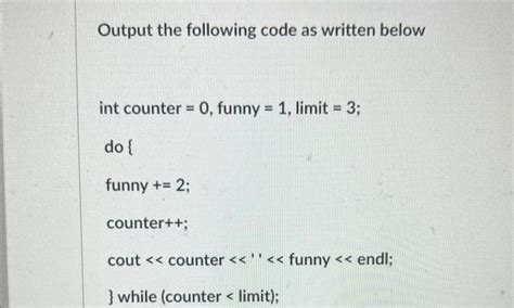 solved output the following code as written below int
