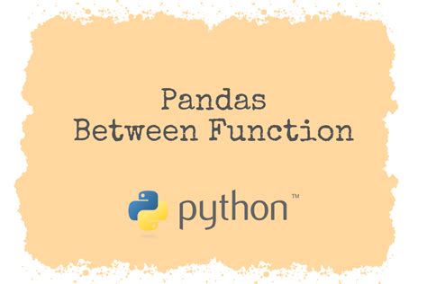 python pandas series between function a detailed guide codeforgeek