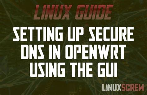 OpenWRT Secure DNS Over TLS With LuCI No Command Line