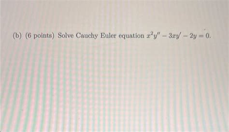 solved b 6 points solve cauchy euler equation xy 3 cy