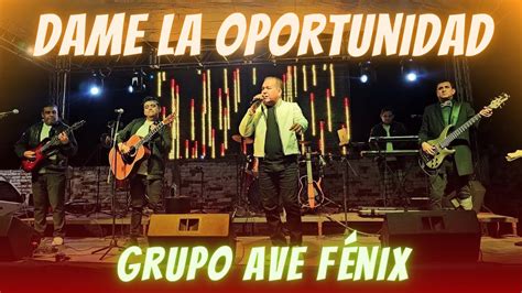Dame La Oportunidad Grupo Ave F Nix En Vivo De Febrero Youtube