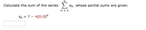 solved calculate the sum of the series an whose partial sums