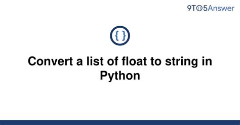[solved] convert a list of float to string in python 9to5answer