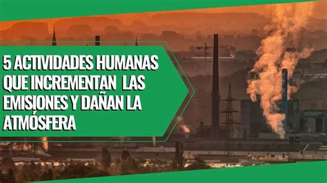 Actividades Humanas Que Generan Gases De Efecto Invernadero Con The