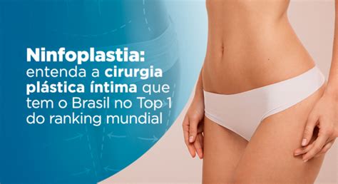 Ninfoplastia entenda a cirurgia plástica íntima que tem o Brasil no