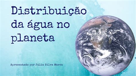 Conteúdos abordados Distribuição de água no planeta