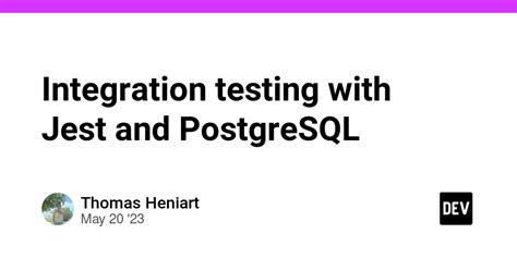 integration testing with jest and postgresql dev community