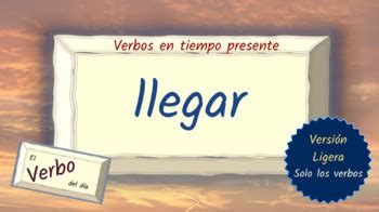 Spanish Verb Conjugation Slides LLEGAR By Polyglots At Play Lisa Ahner