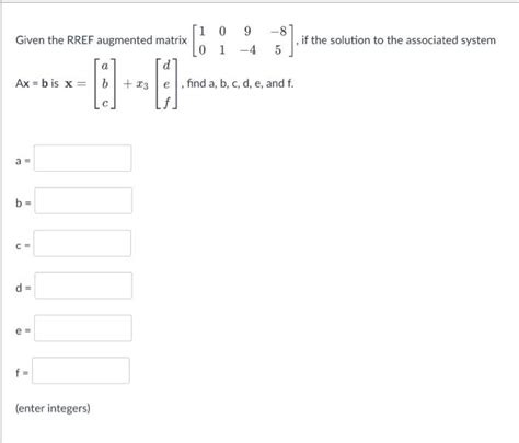 solved given the rref augmented matrix [10019−4−85] if the