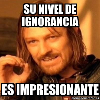 Meme Boromir Su Nivel De Ignorancia Es Impresionante 1291884