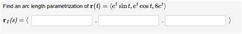 solved find an arc length parametrization of r t et