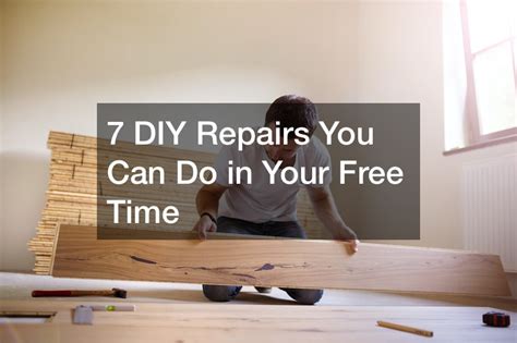 Diy Repairs You Can Do In Your Free Time Do It Yourself Repair