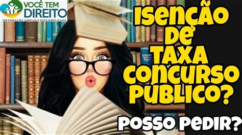 ISENÇÃO DA TAXA DE CONCURSO PÚBLICO POSSO PEDIR CANAL VOCÊ TEM