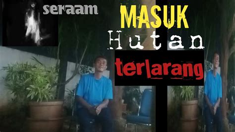 Masuk Hutan Terlarang Kisah Nyata Youtube