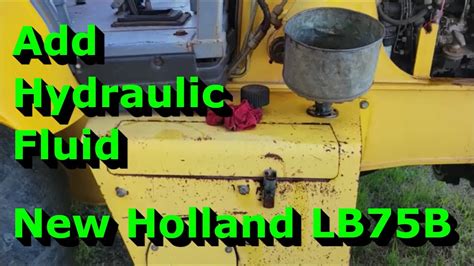 Add Hydraulic Fluid To A New Holland LB75B Backhoe Fill The Hydraulic