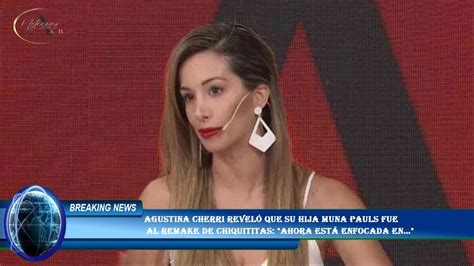 Agustina Cherri reveló que su hija Muna Pauls fue al remake de